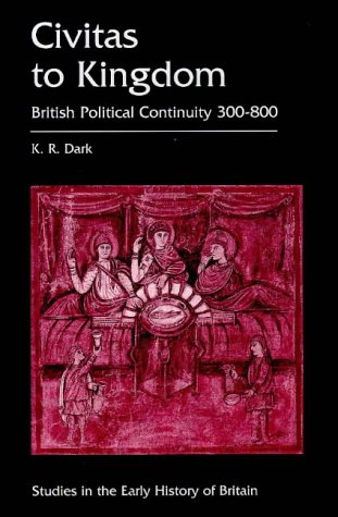 Civitas to Kingdom: British Political Continuity, 300-800 (Studies in ...