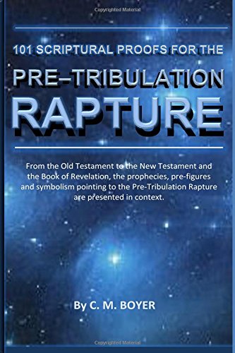 101 Scriptural Proofs for the Pre-Tribulation Rapture: The Rapture ...