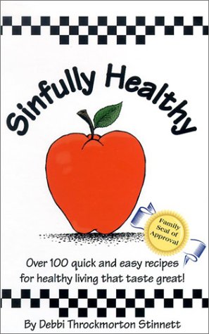 Sinfully Healthy Over 100 Quick And Easy Recipes For Healthy Living