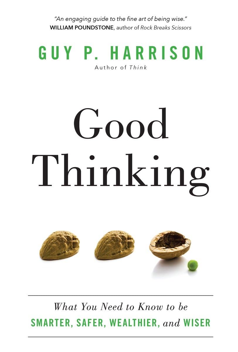 Good Thinking: What You Need to Know to be Smarter, Safer, Wealthier ...