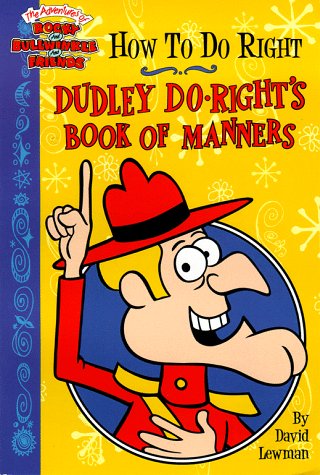 How To Do Right: Dudley Do-Right's Book Of Manners (Rocky & Bullwinkle ...