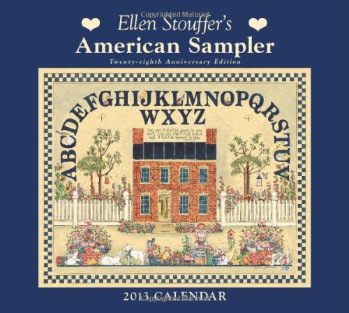 Ellen Stouffer's American Sampler 2013 Calendar: Twenty-eighth ...