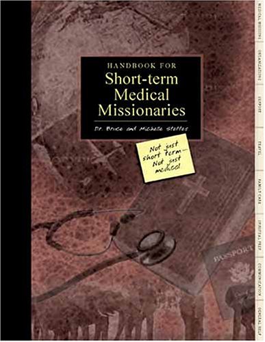 Handbook for Short Term Medical Missionaries: Bruce C. Steffes ...