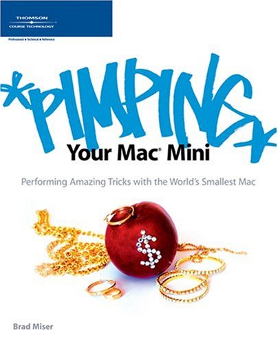 Pimping Your Mac Mini: Performing Amazing Tricks with the World's ...