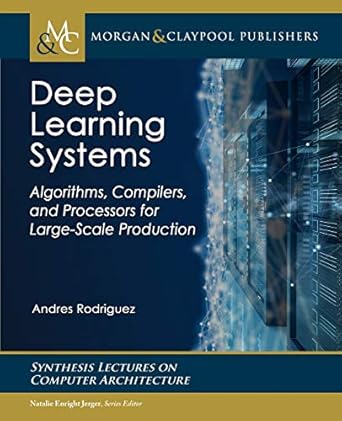 Deep Learning Systems: Algorithms, Compilers, and Processors for Large-scale Production ...