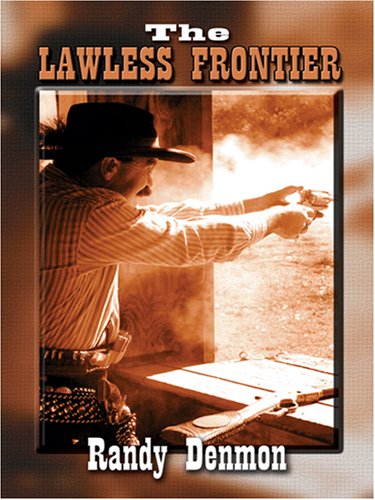 The Lawless Frontier: Denmon, Randy: 9781597224536: Amazon.com: Books