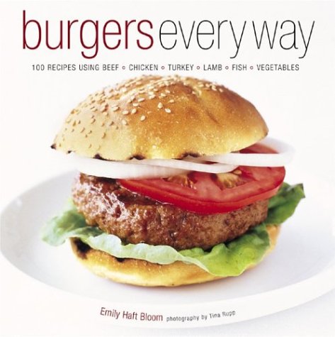 Burgers Every Way: Amazon.co.uk: Bloom, Emily Haft: 9781584793526: Books
