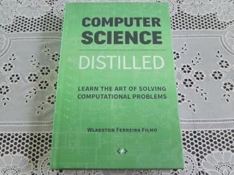 Computer Science Distilled: Learn the Art of Solving Computational Problems : Raimondo Pictet ...