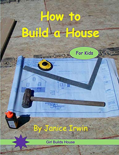 How to Build a House: For Kids: Irwin, Janice: 9781521245248: Amazon ...