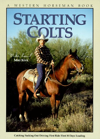 Starting Colts (A Western Horseman Book): Mike Kevil, Pat Close ...