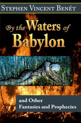By the Waters of Babylon, and Other Fantasies and Prophecies: Benet ...