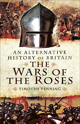 Amazon.com: The War of the Roses: An Alternative History of Britain eBook : Venning, Timothy ...
