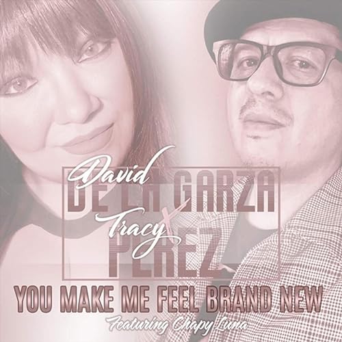 You Make Me Feel Brand New (feat. Jose "Chapy" Luna) by Tracy Perez & David de La Garza feat ...