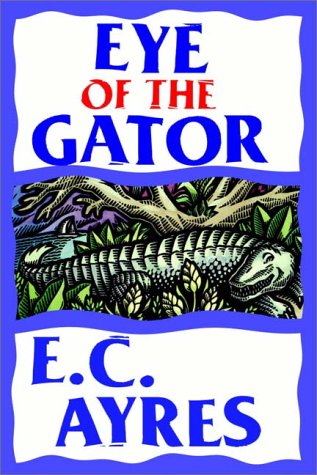 Eye Of The Gator: E.C. Ayres, Barrett Whitener: 9780736635882: Amazon ...