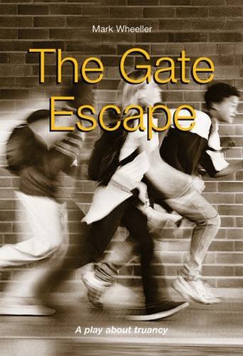 The Gate Escape: A Play About Truancy : Wheeller, Mark: Amazon.co.uk: Books
