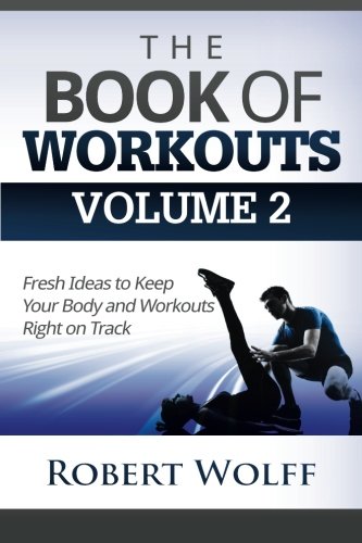 The Book Of Workouts Volume II: Fresh Ideas to Keep Your Body and ...