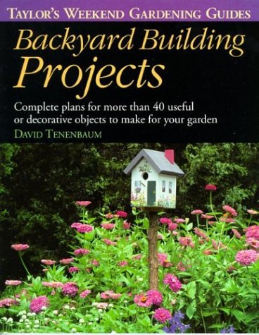 Backyard Building Projects: Complete Plans for More Than 40 Useful or ...