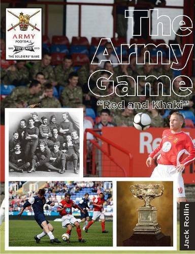 The Army Game: 125 Years of the Army Football Association 1888 to 2013 ...