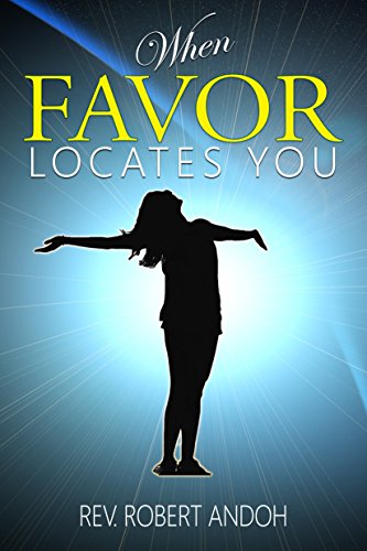 When Favor Locates You - Kindle edition by Andoh, Robert. Religion ...