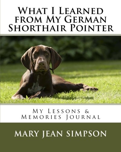 What I Learned from My German Shorthair Pointer: My Lessons & Memories ...