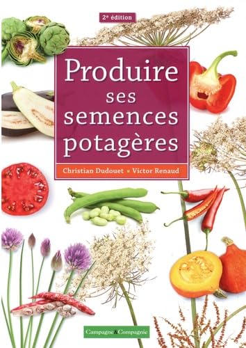 Produire ses semences potageres : Dudouet, Christian, Renaud, Victor ...