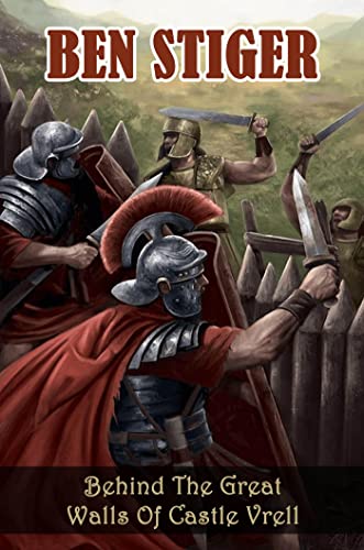 Ben Stiger: Behind The Great Walls Of Castle Vrell - Kindle edition by ...