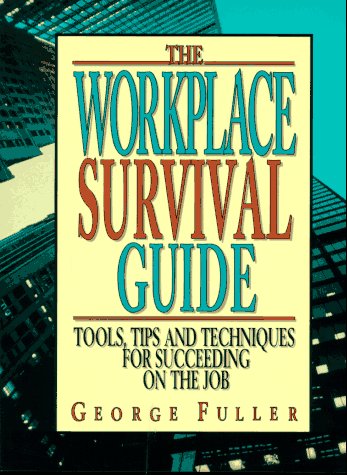 The Workplace Survival Guide: Fuller, George T., Fuller, George ...