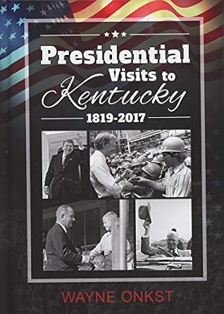 Amazon.com: Presidential Visits to Kentucky 1819-2017: 9781938471698 ...