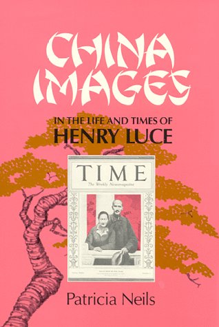Amazon.com: China Images in the Life and Times of Henry Luce ...