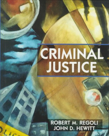 Criminal Justice: Regoli, Robert M., Hewitt, John D.: 9780023991813 ...