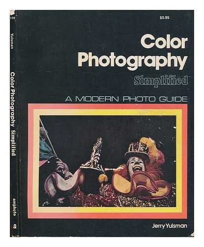 Color photography simplified (A Modern photoguide): Yulsman, Jerry ...
