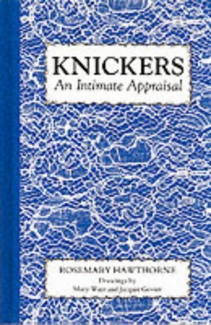 Knickers: An Intimate Appraisal: Hawthorne, Rosemary, Want, Mary ...