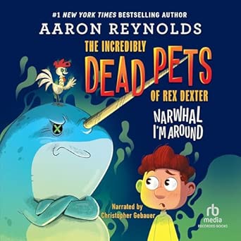 Narwhal I'm Around (The Incredibly Dead Pets of Rex Dexter Series ...