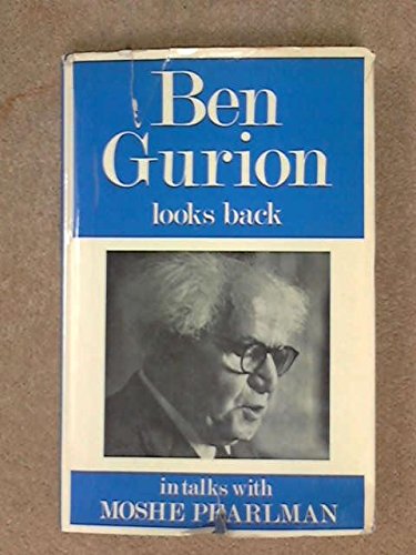 Ben Gurion Looks Back In Talks with Moshe Pearlman: Pearlman, Moshe and ...