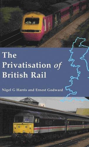 The Privatisation of British Rail : Harris, Nigel Gregory, Godward ...