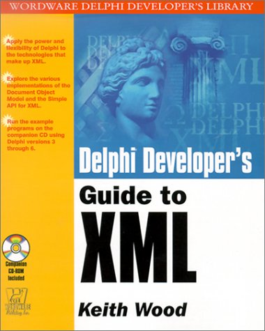 Delphi Developer's Guide to XML (Wordware Delphi Developer's Library): Wood, Keith ...