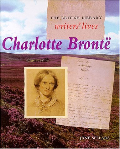 Charlotte Bronte (British Library Writers' Lives Series): Sellars, Jane ...