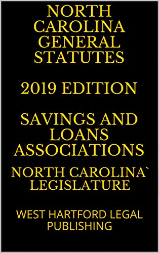 NORTH CAROLINA GENERAL STATUTES 2019 EDITION SAVINGS AND LOANS ...