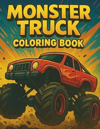Monster Truck Coloring Book: Big Wheels, Big Action, Big Fun Perfect ...