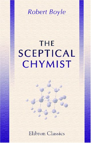 The Sceptical Chymist: Boyle, Robert: 9780543916587: Amazon.com: Books