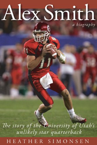 Amazon.com: Alex Smith: The Story Of The University Of Utah's Unlikely ...