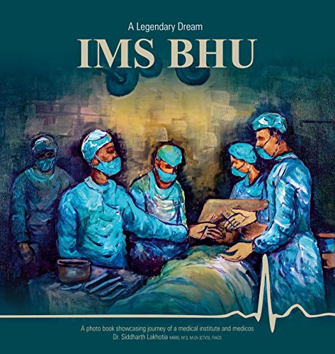 IMS BHU A Legendary Dream : Complete Encyclopedia of Medicos Journey ...