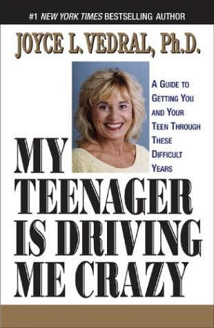 My Teenager Is Driving Me Crazy: A Guide to Getting You and Your Teen ...
