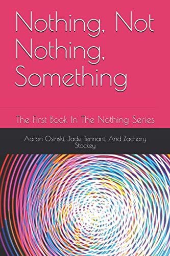 Nothing, Not Nothing, Something: The First Book In The Nothing Series ...