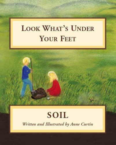Look What's Under Your Feet: Soil: Anne Curtin: 9781425122676: Amazon ...