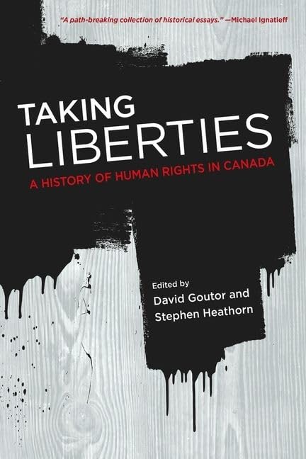 Taking Liberties: A History of Human Rights in Canada: Goutor, David ...