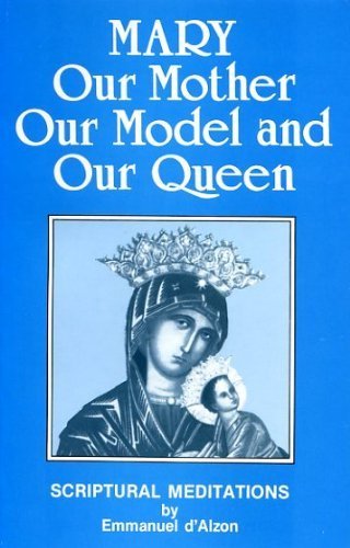 Mary, Our Mother, Our Model, Our Queen; Scriptural Meditations (English ...