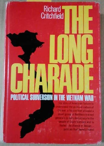 The long charade;: Political subversion in the Vietnam war: Critchfield ...