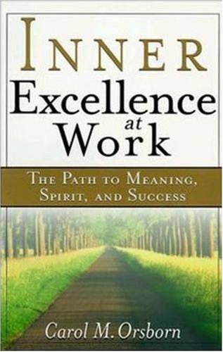 Inner Excellence at Work: The Path to Meaning, Spirit, and Success ...