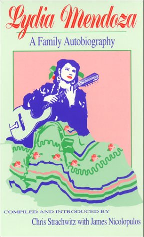 Lydia Mendoza: A Family Autobiography: Mendoza, Lydia, Strachwitz ...